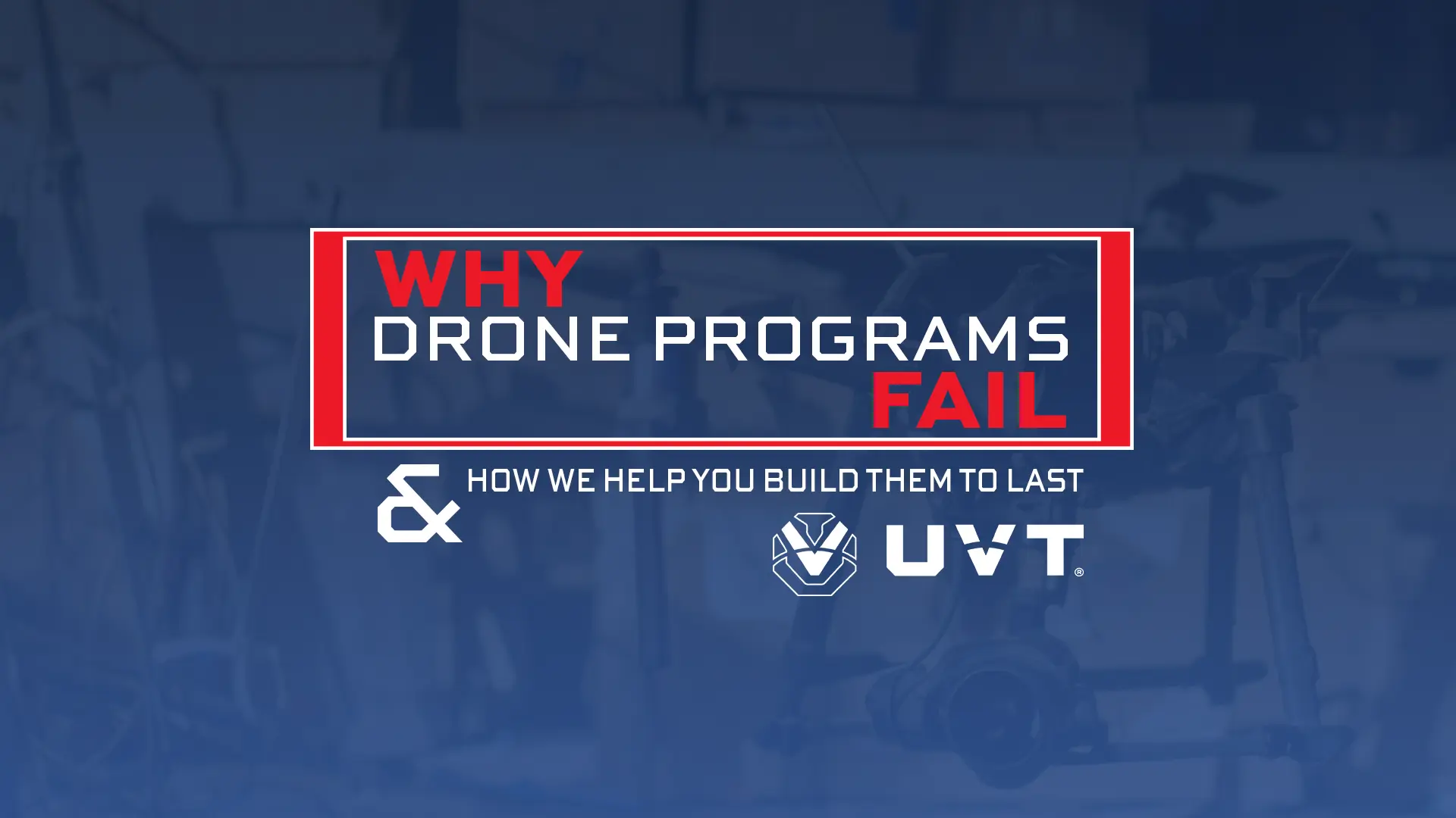 Why Drone Programs Fail — And How UVT Helps You Build One That Lasts | UVT